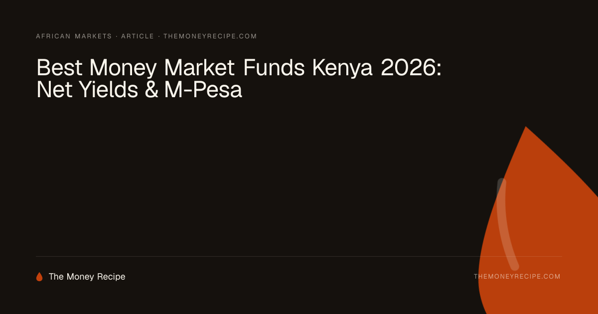 Best Money Market Funds Kenya 2026: Net Yields & M-Pesa | The Money Recipe